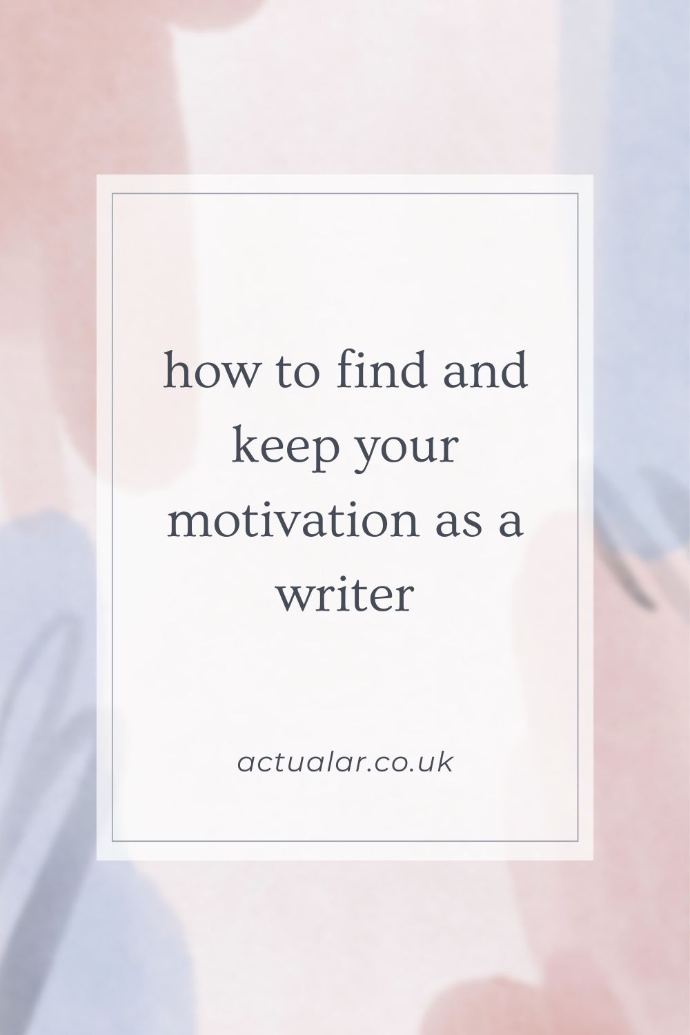 Ways To Stay Motivated As A Writer - Creative Writing Tips - Actual Ar