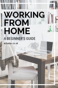 Working From Home: A Beginner's Guide - Actual Ar