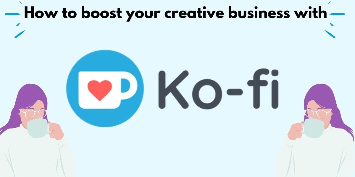 How Ko-Fi Can Help You Boost Your Creative Business | Actual Ar