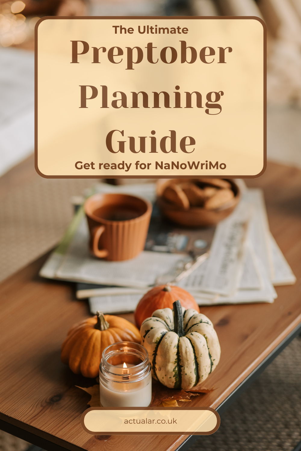 Preptober Planning For NaNoWriMo - Creative Writing Tips - Actual Ar